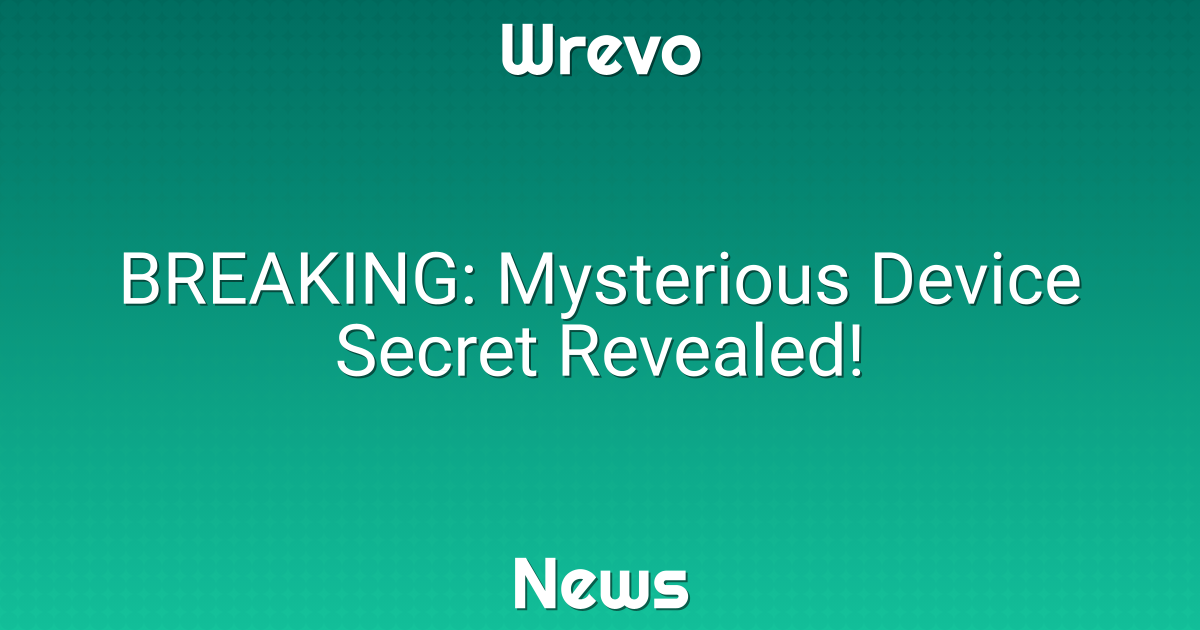BREAKING: Mysterious Device Secret Revealed! | Wrevo News